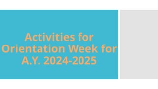 Activities-for-Orientation-Week-for-AY-2024-2025.pptx
