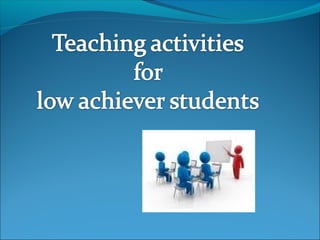 Activities for low achiever students | PPT