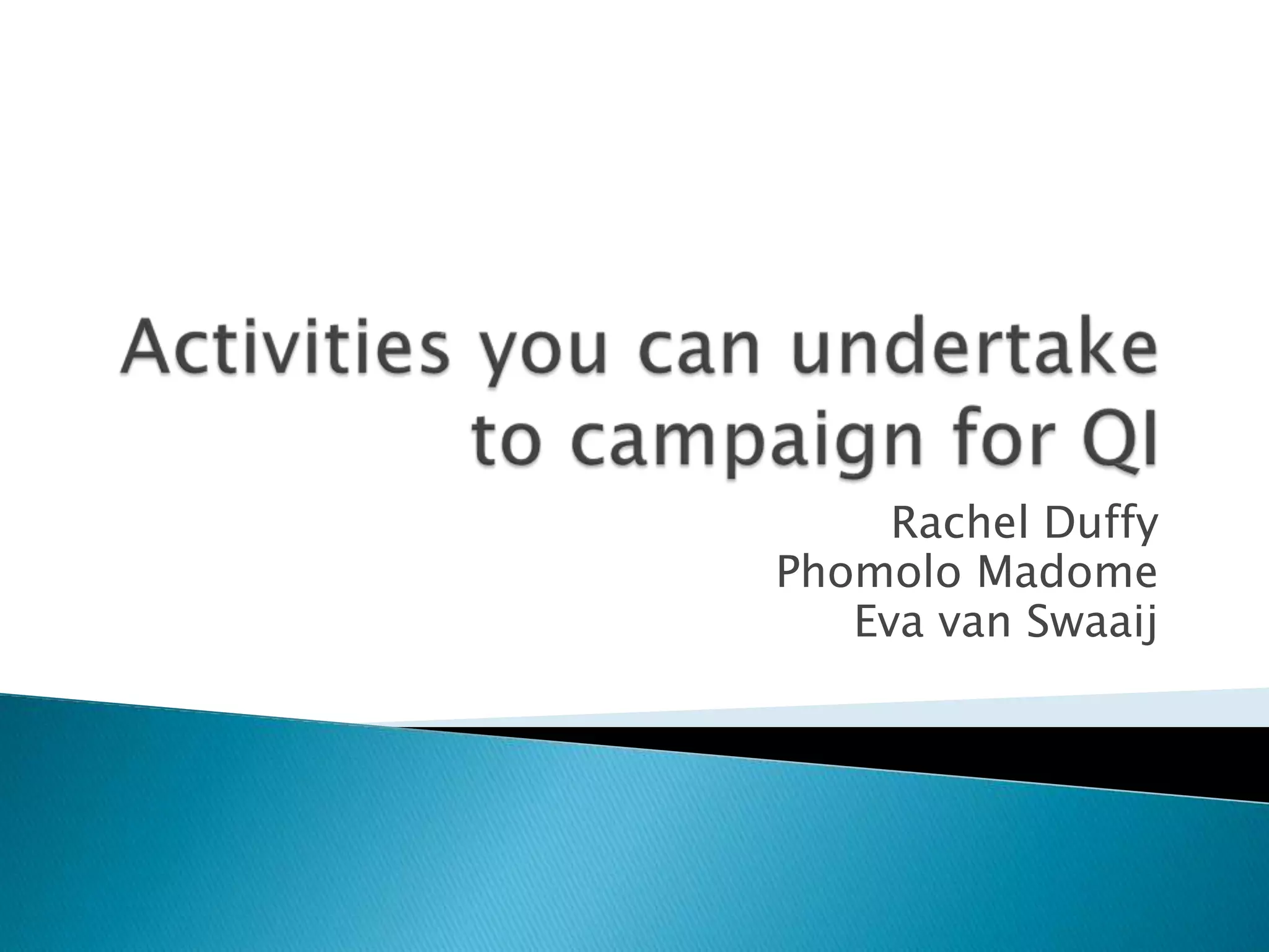 Activities you can undertake to campaign for qi | PPT