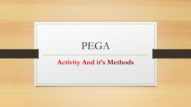 PEGA Activity and Its Methods | PPTX