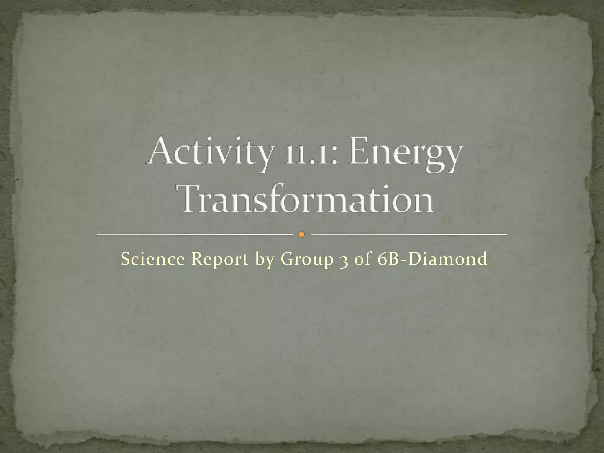 Energy transformation - Science 6 | PPTX