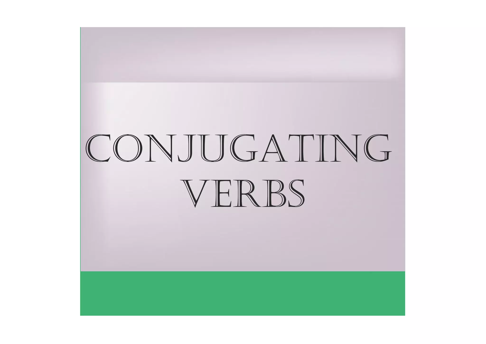 Activity 15: Conjugating Verbs | PPT