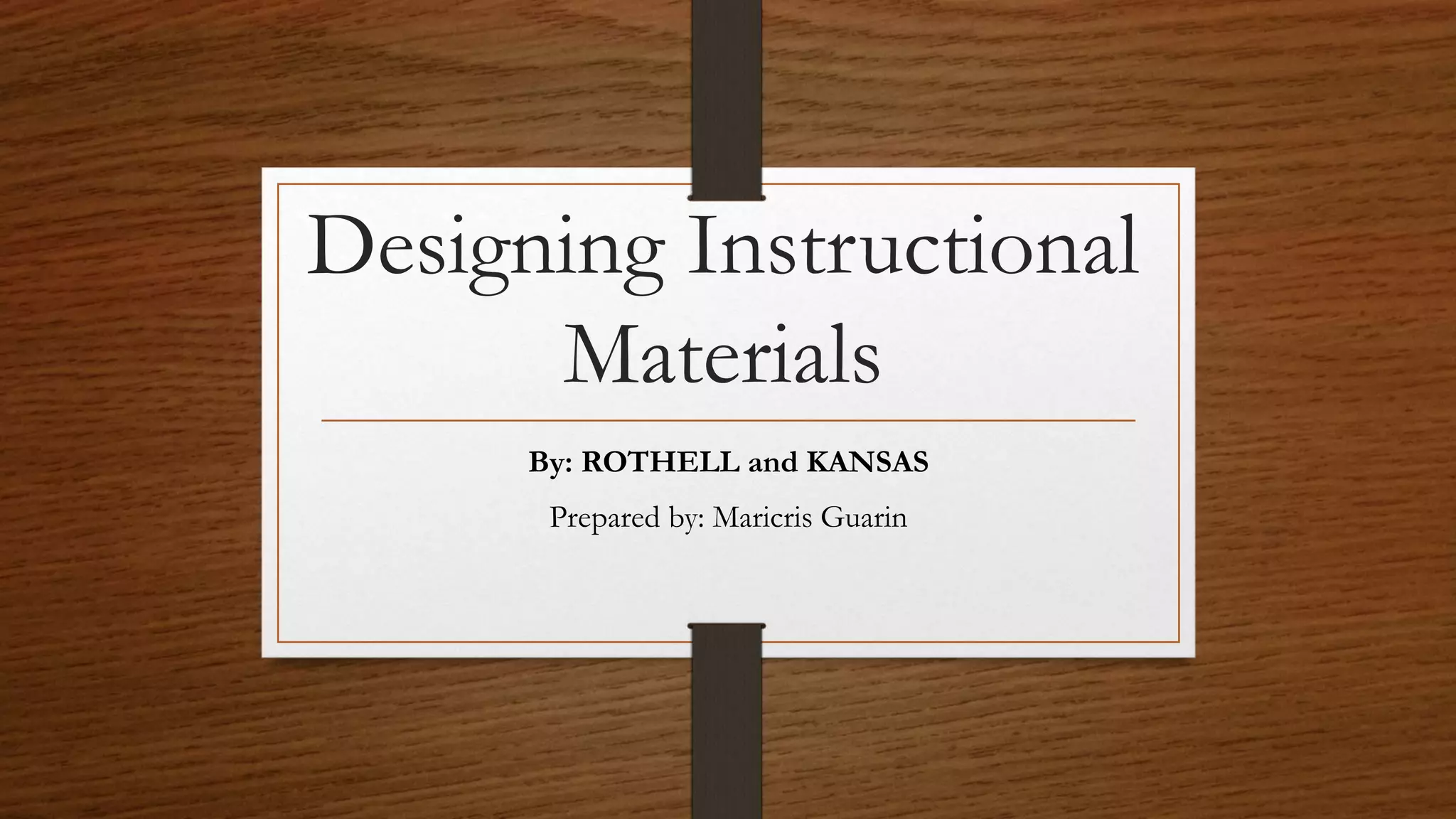 Designing Instructional Materials by Rathwell and Kansas | PPT