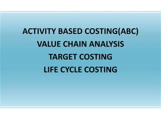 ACtivItY BaSeD CostinG, Value ChAin AnalysiS, TargeT cosTing & Life Cycle Costing | PPTX