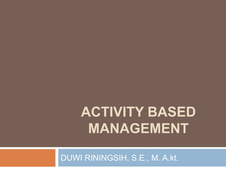 ACTIVITY BASED MANAGEMENT.ppt
