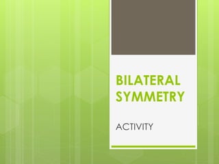 Bilateral symmetry 1 ESO ACTIVITY | PPT