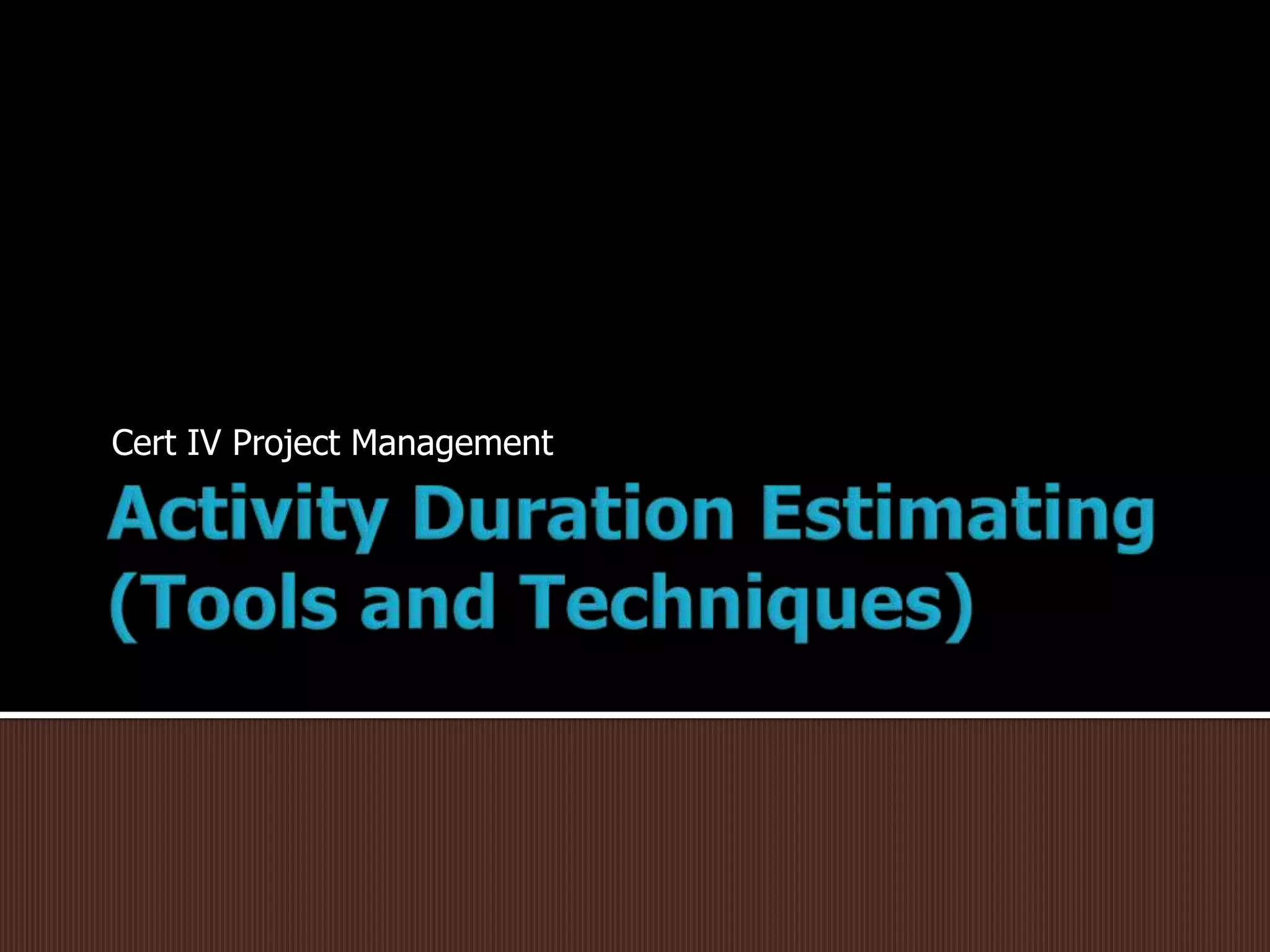 Cert Iv Project Management Activity Duration Estimating Tools And Techniques Pptx