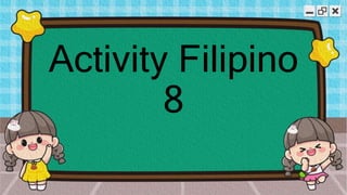 Activity Filipino sa Pilipino Eight pptx | PPTX