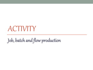 Activity job flow and batch production | PPTX