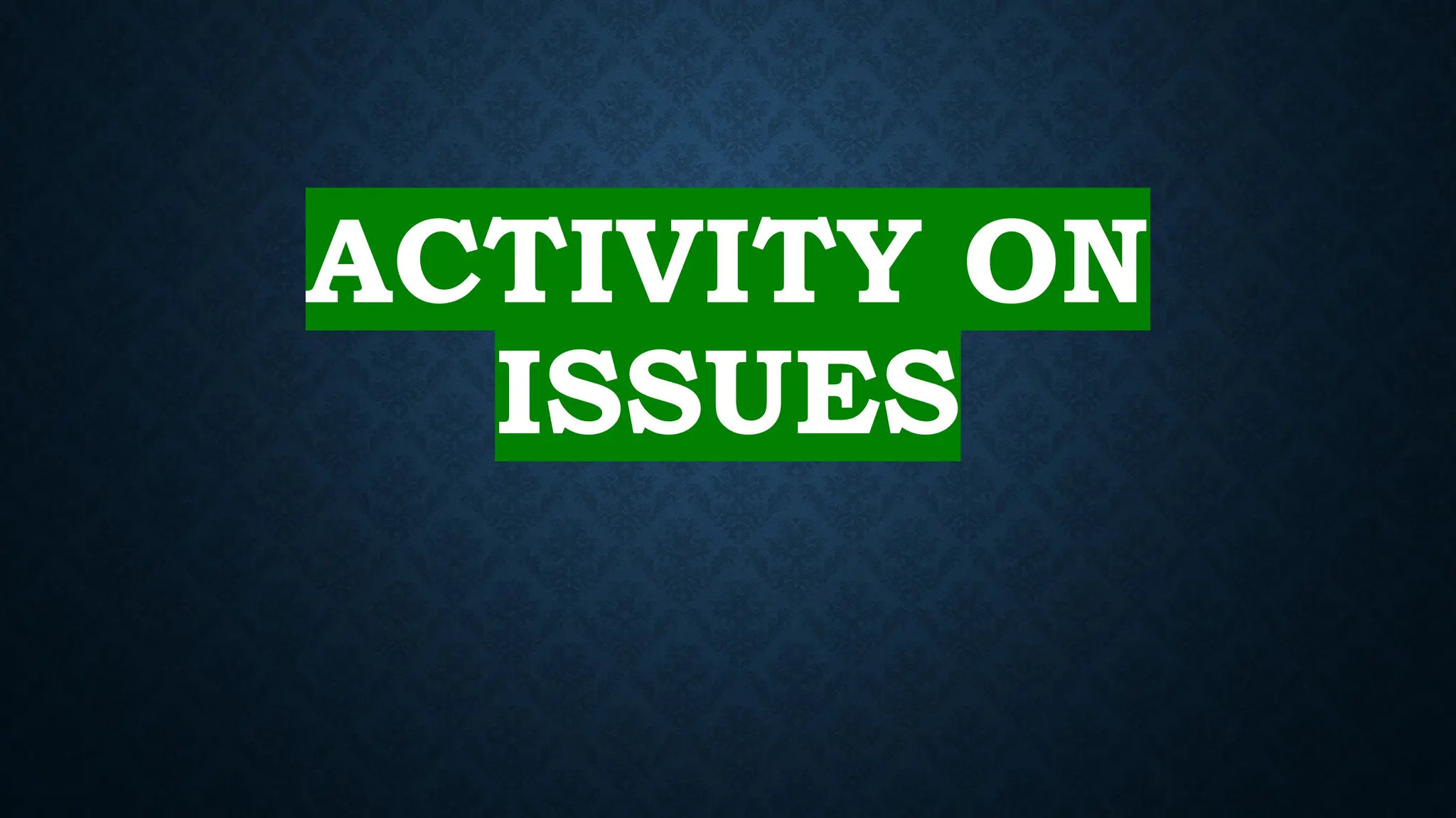 A set of activity encompassing the three different types of issues | PPTX