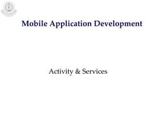Android - Activity, Services | PPTX