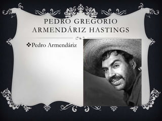 Pedro Gregorio Armendariz Hastings