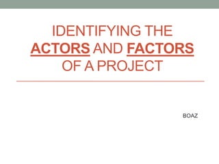 Actors and factors of a project sofoline interchange | PPTX