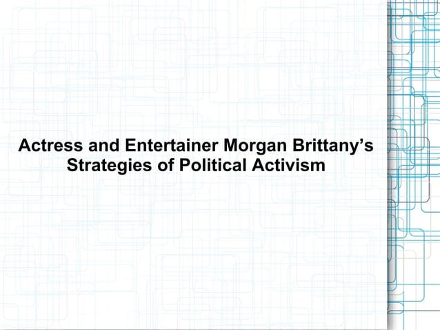Actress and Entertainer Morgan Brittany’s Strategies of Political Activism | PPT