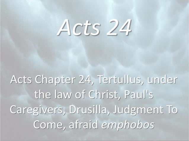 Acts 24, Tertullus, under the law of Christ, Paul's Caregivers ...