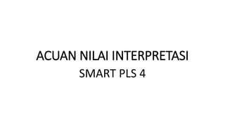 ACUAN NILAI INTERPRETASI SMART PLS 4.pdf