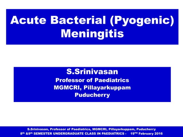 Acute bacterial (Pyogenic) meningitis - Dr. S. Srinivasan, Professor of ...