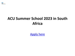 ACU Summer School 2023 in South Africa.pptx