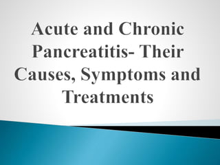 Acute and Chronic Pancreatitis- Their Causes, Symptoms and Treatments ...
