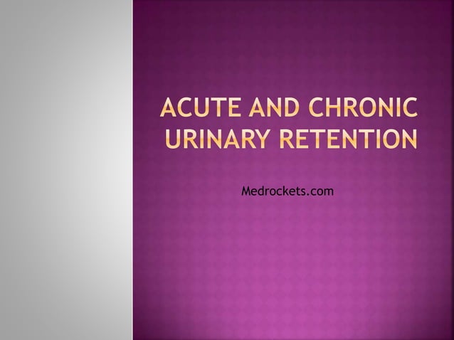Acute and chronic urinary retention | PPTX | Sexual Conditions | Sexual ...