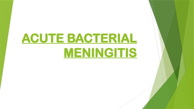 ACUTE BACTERIAL MENINGITIS FOR MICROBIOLOGY | PPT
