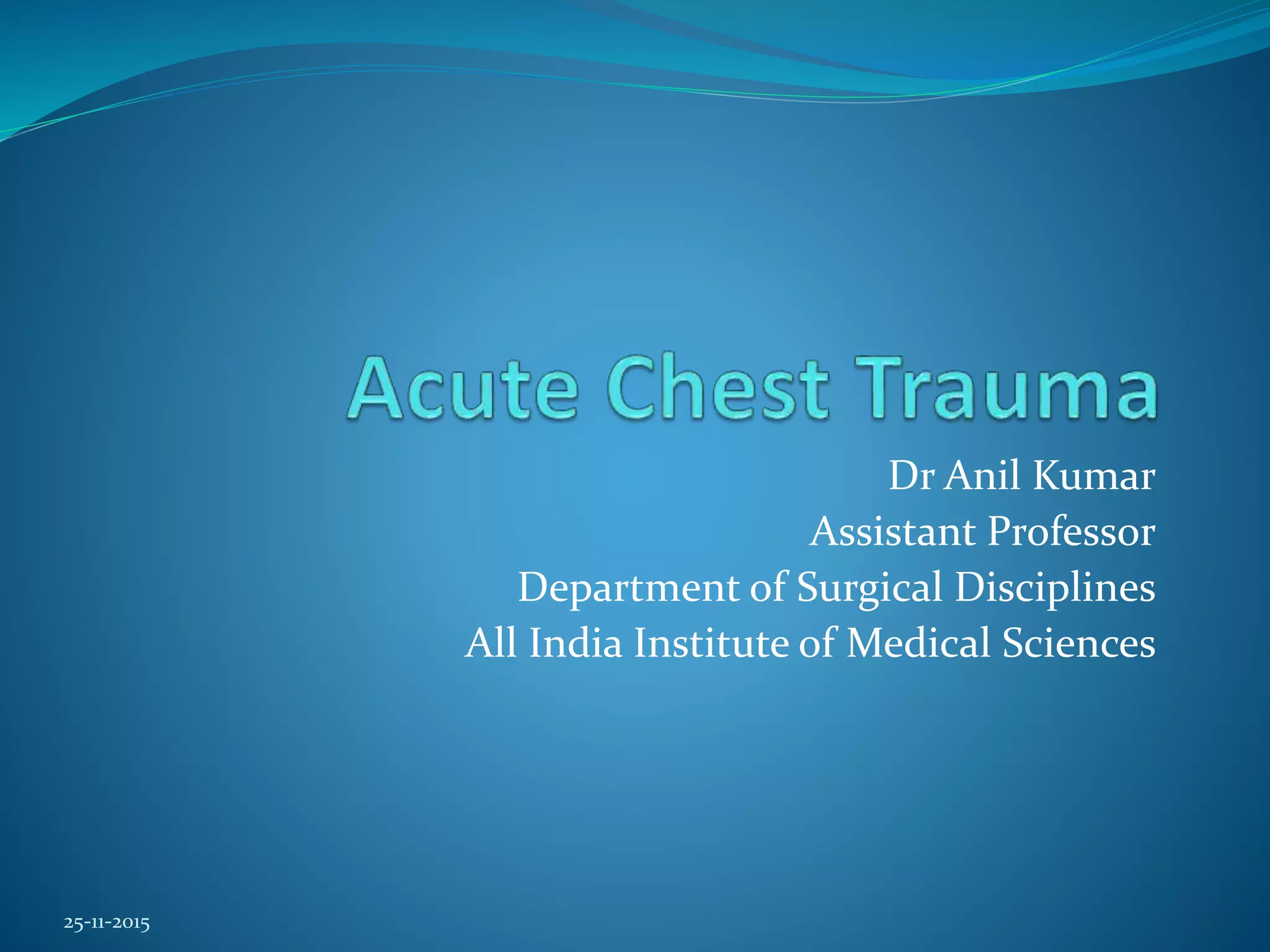 Acute chest trauma PPT By Dr Anil Kumar, Assistant Professor ,AIIMS ...