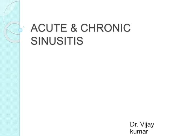 ACUTE & CHRONIC SINUSITIS.pptx | Ear, Nose and Throat Conditions | Diseases and Conditions