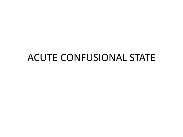 ACUTE CONFUSIONAL STATE by dr obiasulu ifunanya | PPTX | Brain and ...