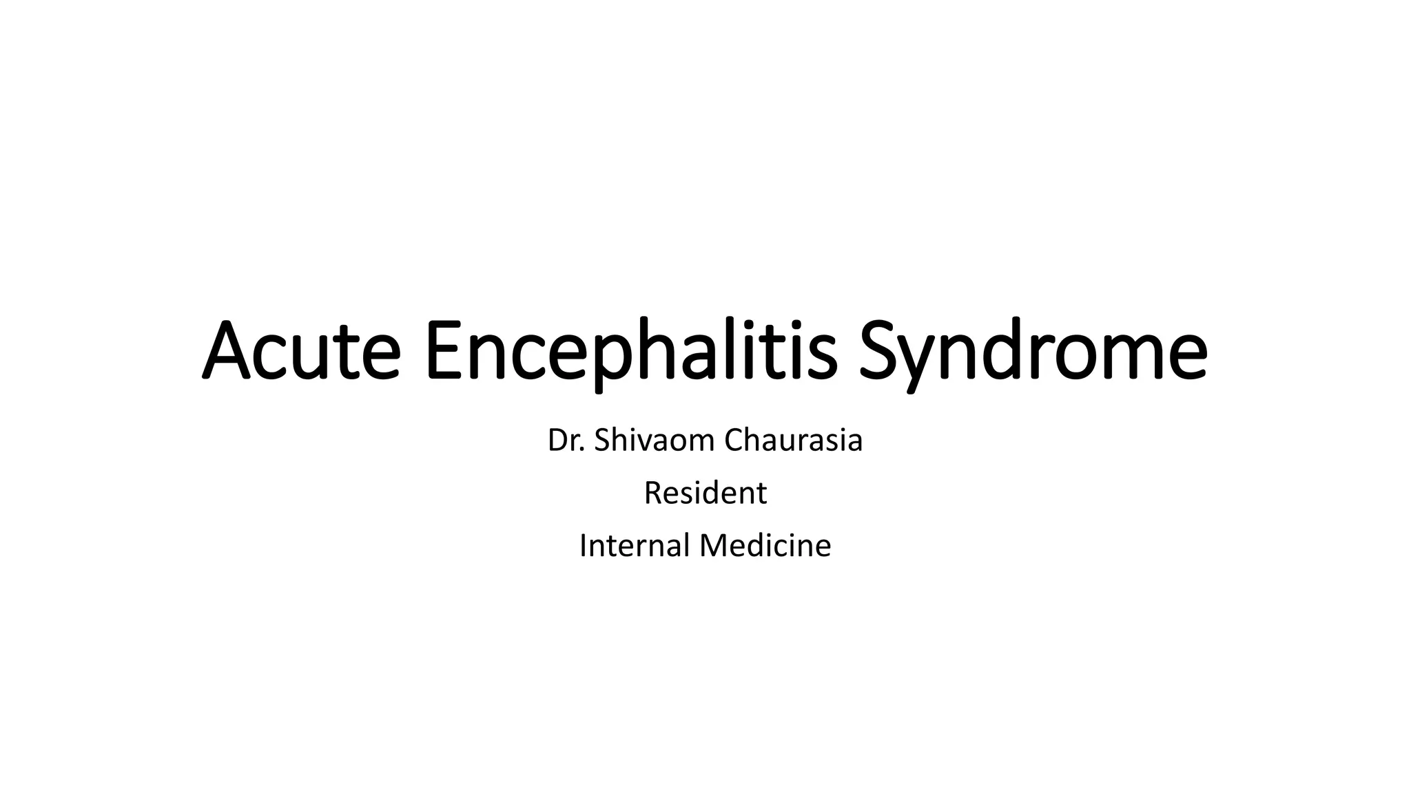 Acute encephalitis syndrome final shivaom | PPTX