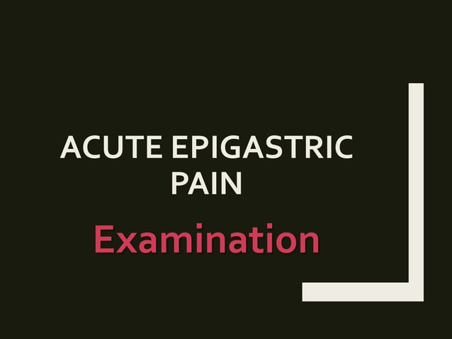 Acute epigastric pain | PPTX