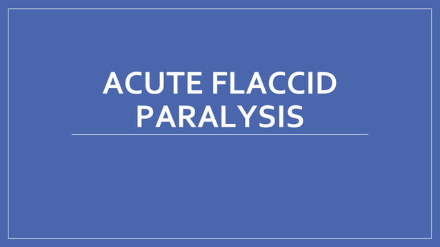 ACUTE FLACCID PARALYSIS.pptx | Infectious Diseases | Diseases and ...
