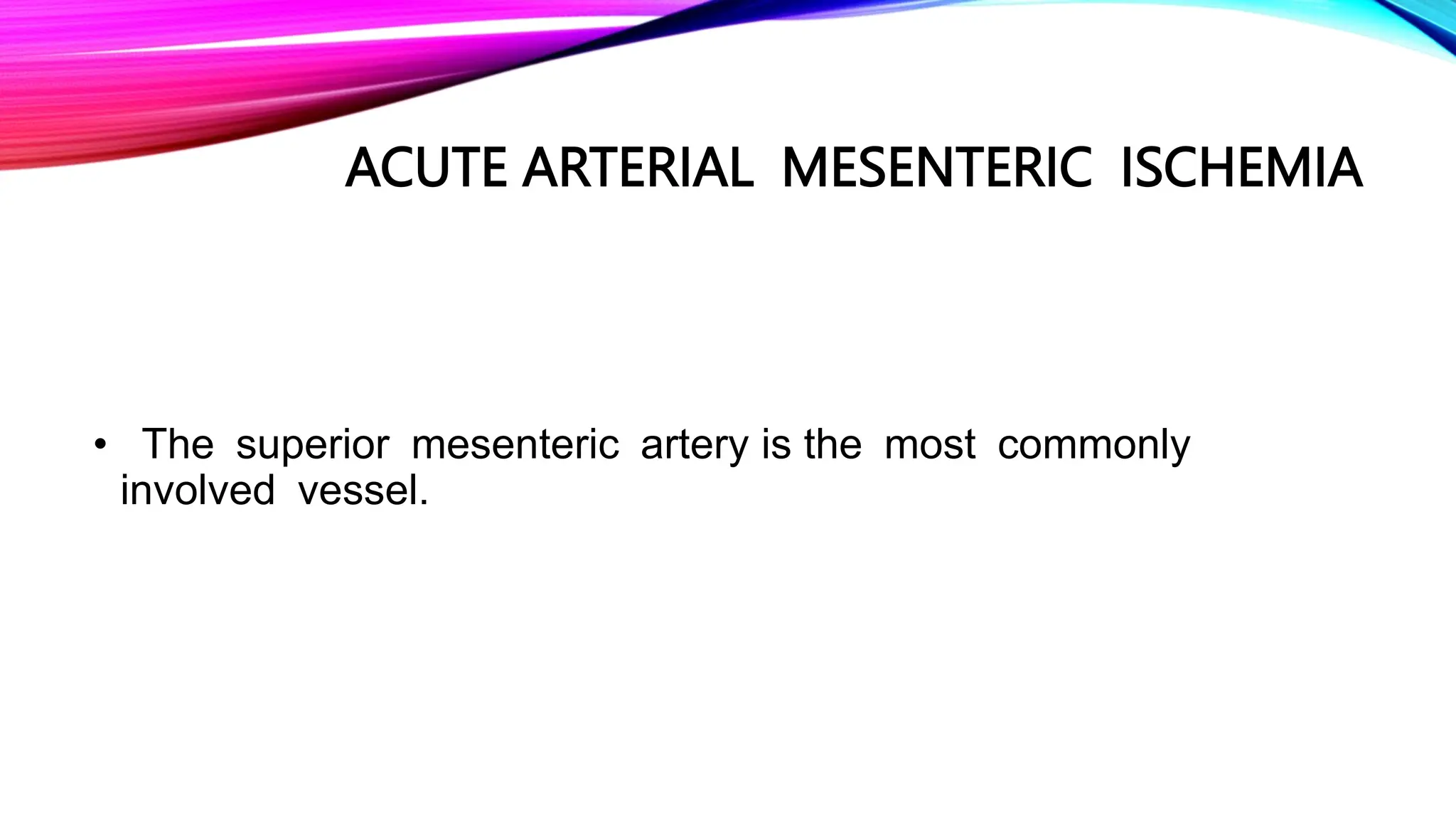 Acute mesenteric ischemia; anatomy, pathophysiology and management | PPTX