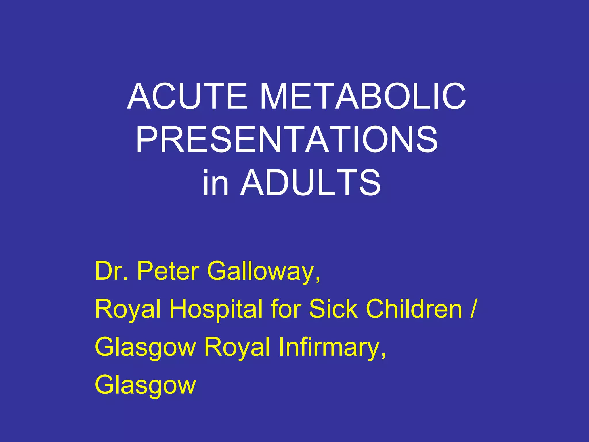 Acute Metabolic Presentations comep oct 2010 | PPT
