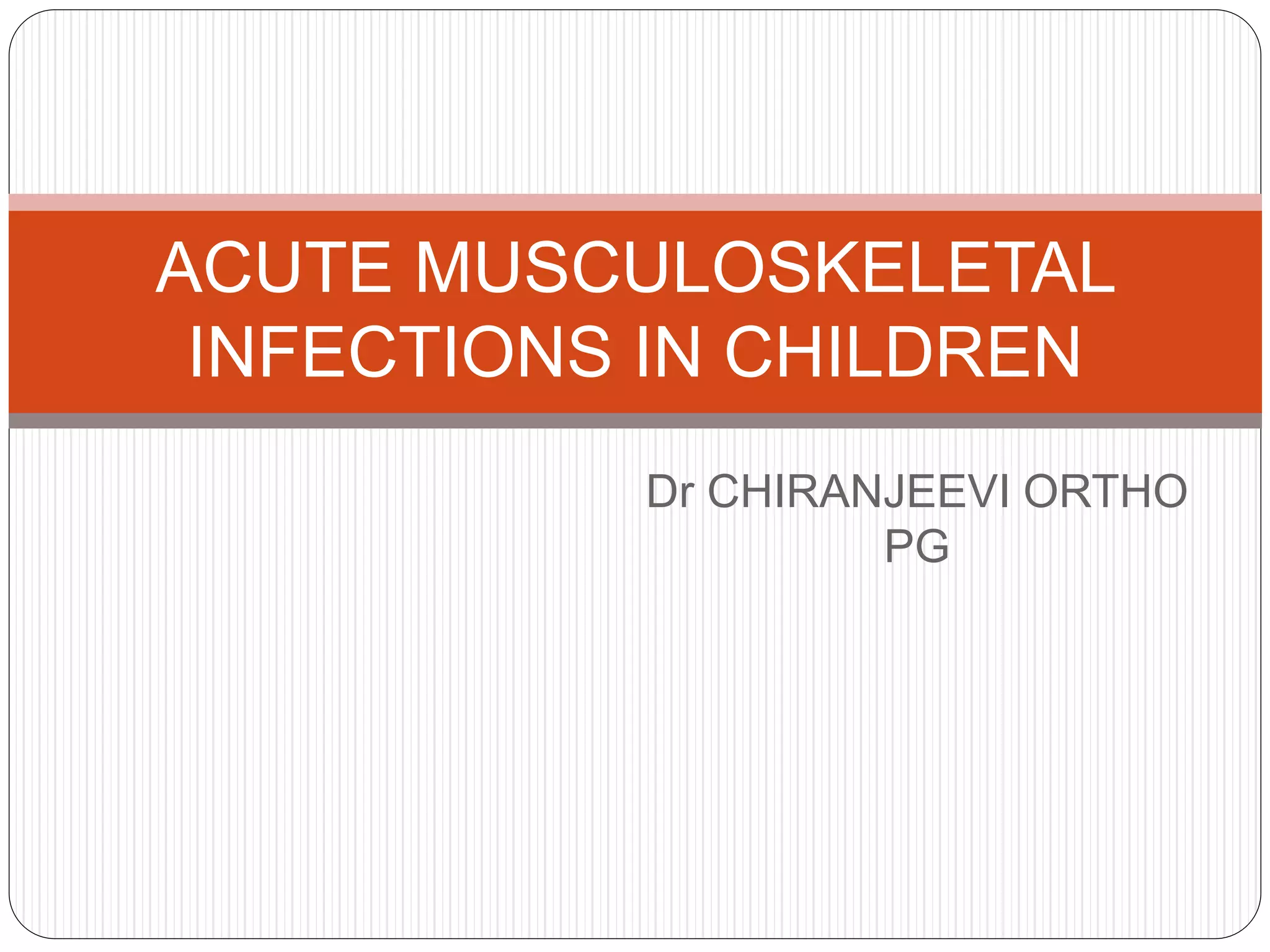 Acute musculoskeletal infections in children | PPT