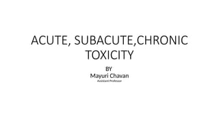 Unit 5 ACUTE, SUBACUTE,CHRONIC TOXICITY.pptx