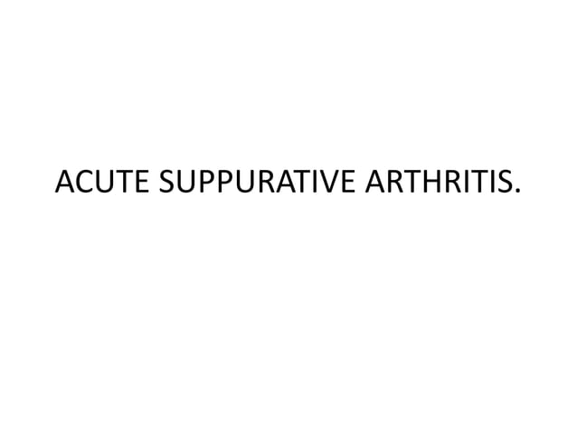 ACUTE SUPPURATIVE ARTHRITIS.pptx | Bone and Joint Conditions | Diseases ...