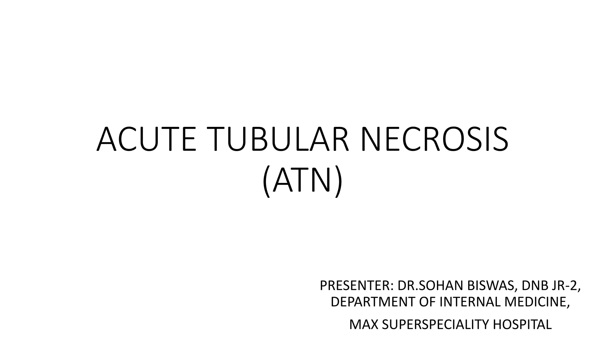 ACUTE TUBULAR NECROSIS BY DR.SOHAN BISWAS,MBBS,DNB(INTERNAL MEDICINE ...