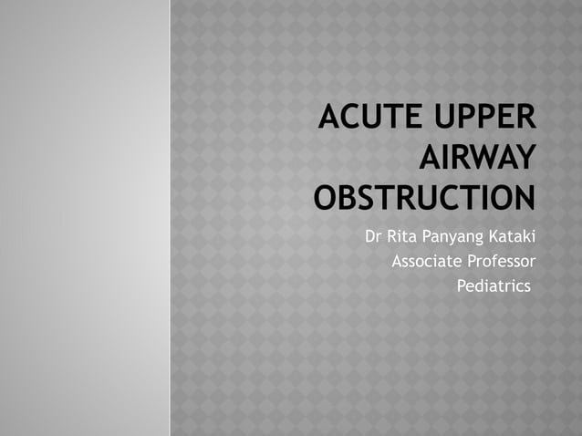 Acute upper airway obstruction is Blockage of any portion of the airway ...