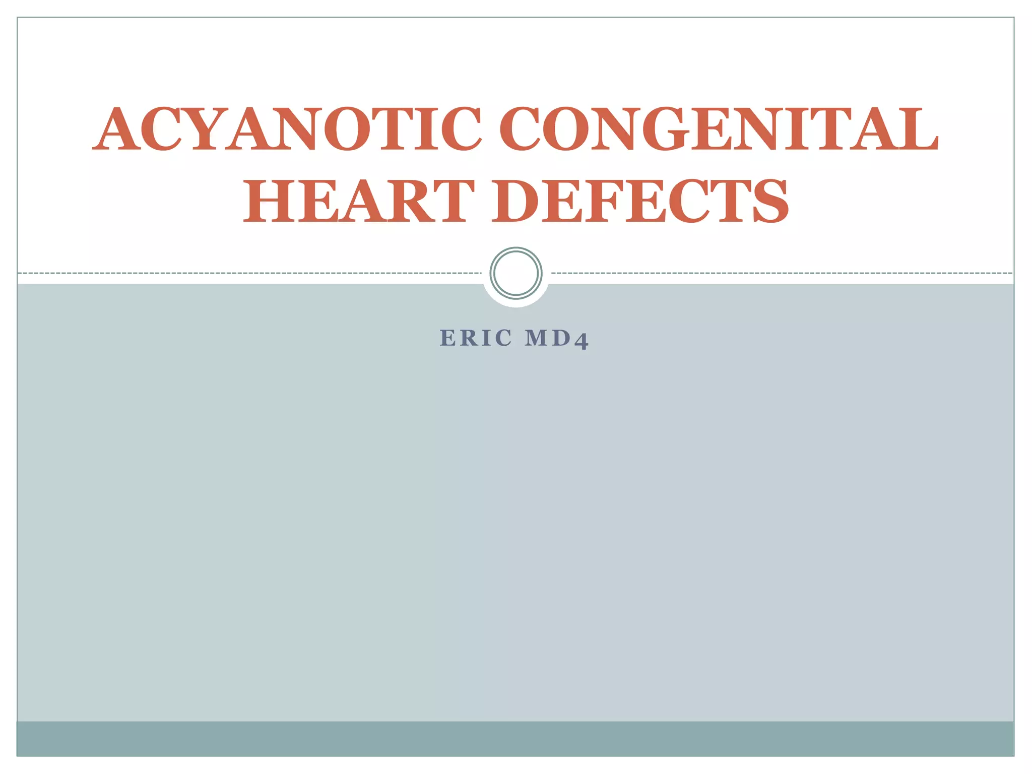 Acyanotic congenital heart defects | PPTX