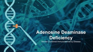 Adenosine Deaminase Deficiency | PPTX