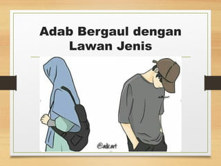 Adab Bergaul dengan Lawan Jenis dalam Islam | PPTX