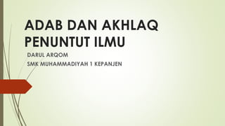 ADAB DAN AKHLAQ PENUNTUT ILMU dalam .ppt