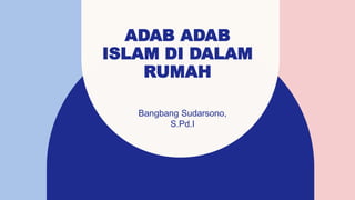Adab islam di dalam rumah versi ku .pptx