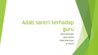Adab santri terhadap_guru_-_salin[1] | PPTX