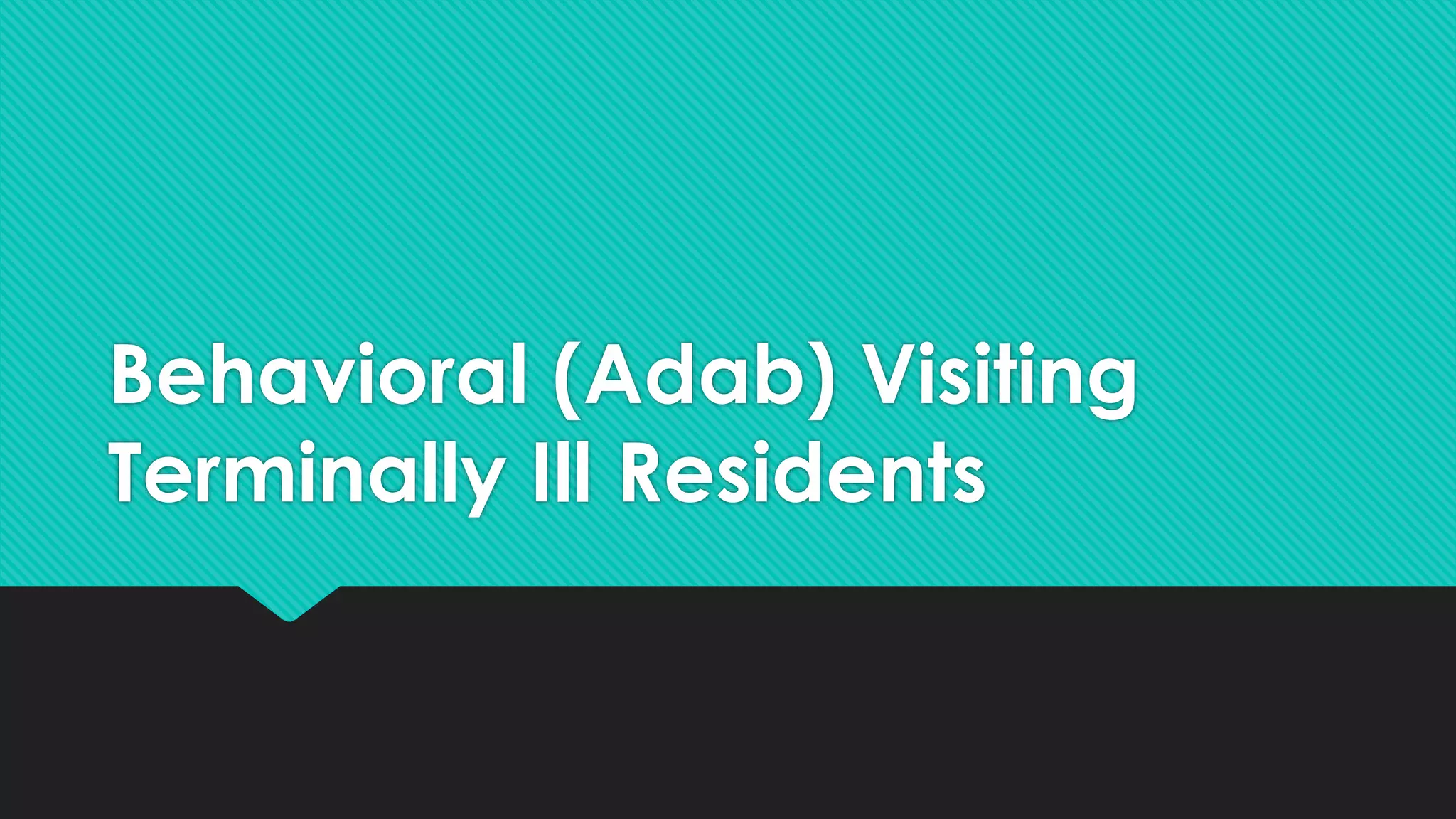 Adab Visiting Terminally Ill Residents (Muslim Resident.pptx