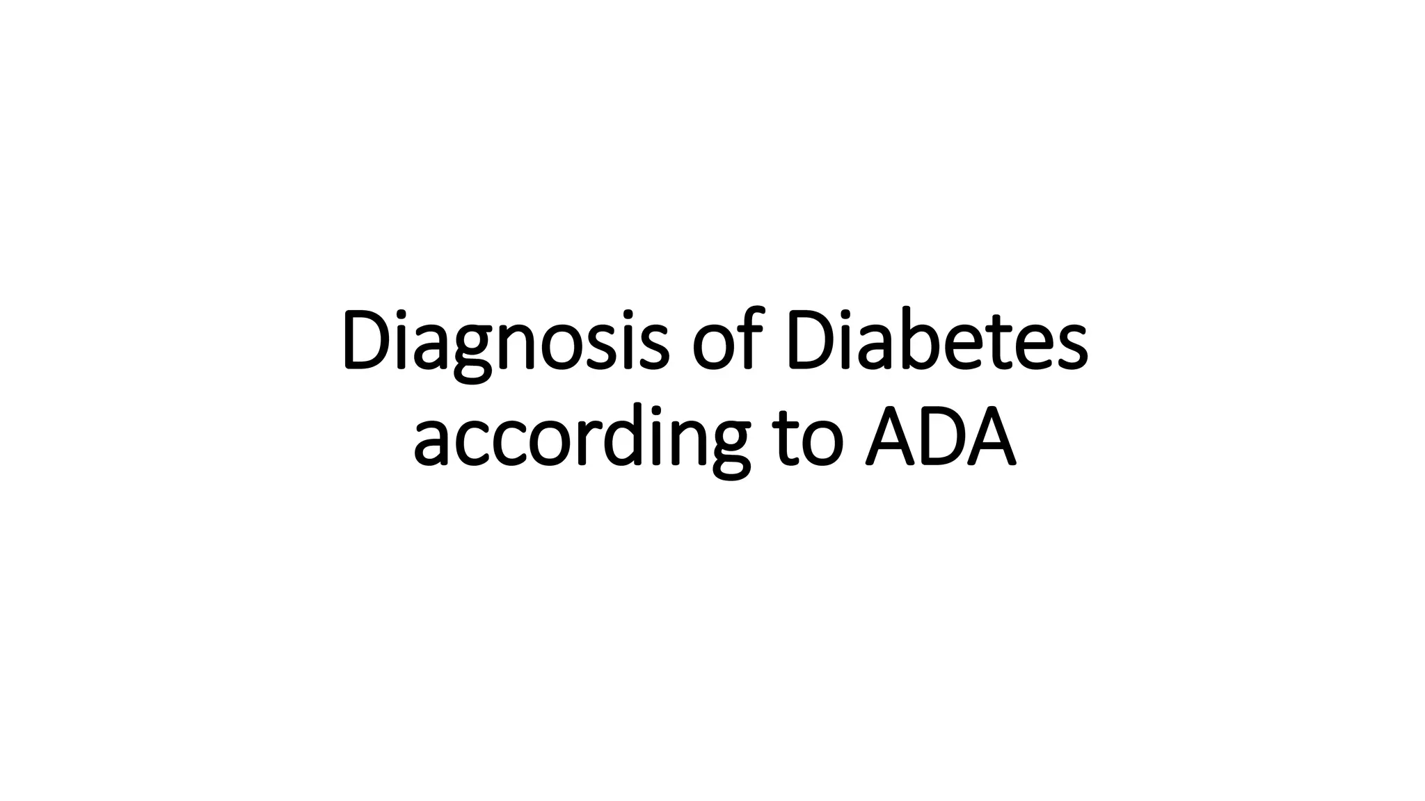 ADA classification of Diabetes, prediabetes, A1c, OGTT, FBS, RBS | PPTX