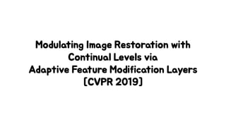 PR-240: Modulating Image Restoration with Continual Levels via Adaptive Feature Modification ...