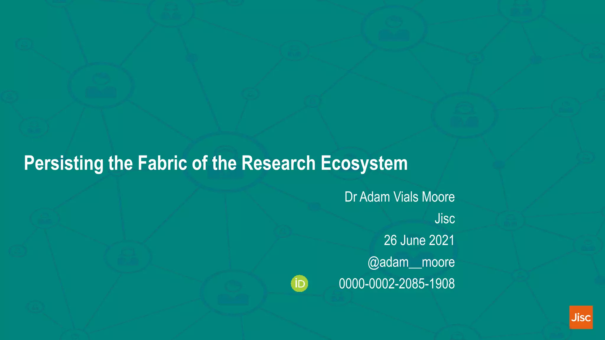 Persisting the fabric of the research ecosystem | PPT