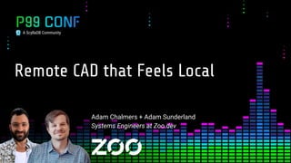Remote CAD that Feels Local by Adam Chalmers & Adam Sunderland | PDF
