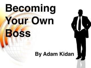Adam Kidan on Becoming Your Own Boss | PDF | Business | Business and Finance